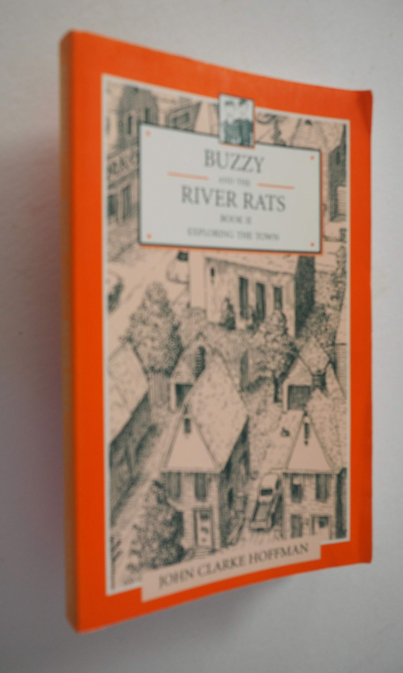 Buzzy and the River Rats, Book II: Exploring the Town: John Clarke ...