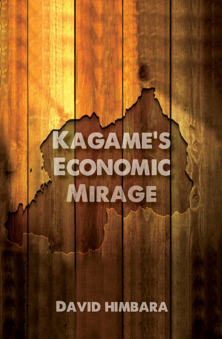 Kagame's Economic Mirage: Himbara, David: 9781519411211: Amazon.com: Books