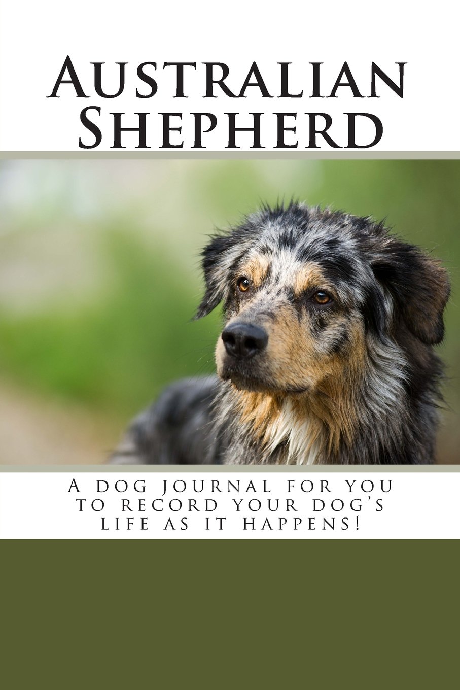 Australian Shepherd: A dog journal for you to record your dog's life as ...