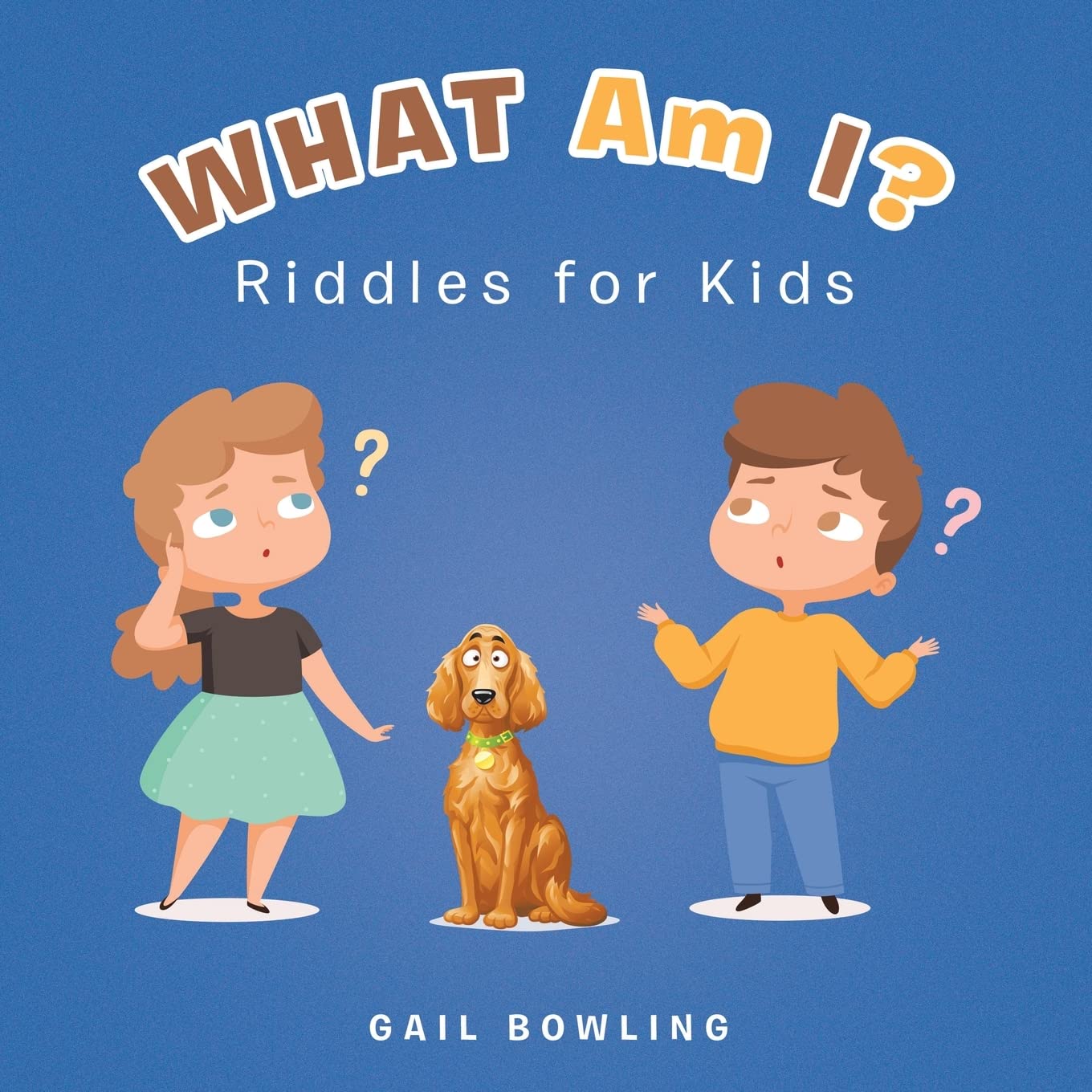 What Am I?: Riddles for Kids: Bowling, Gail: 9781669800200: Amazon.com ...