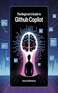The Beginner's Guide to GitHub Copilot eBook : Mcananey, Steven: Amazon.co.uk: Books