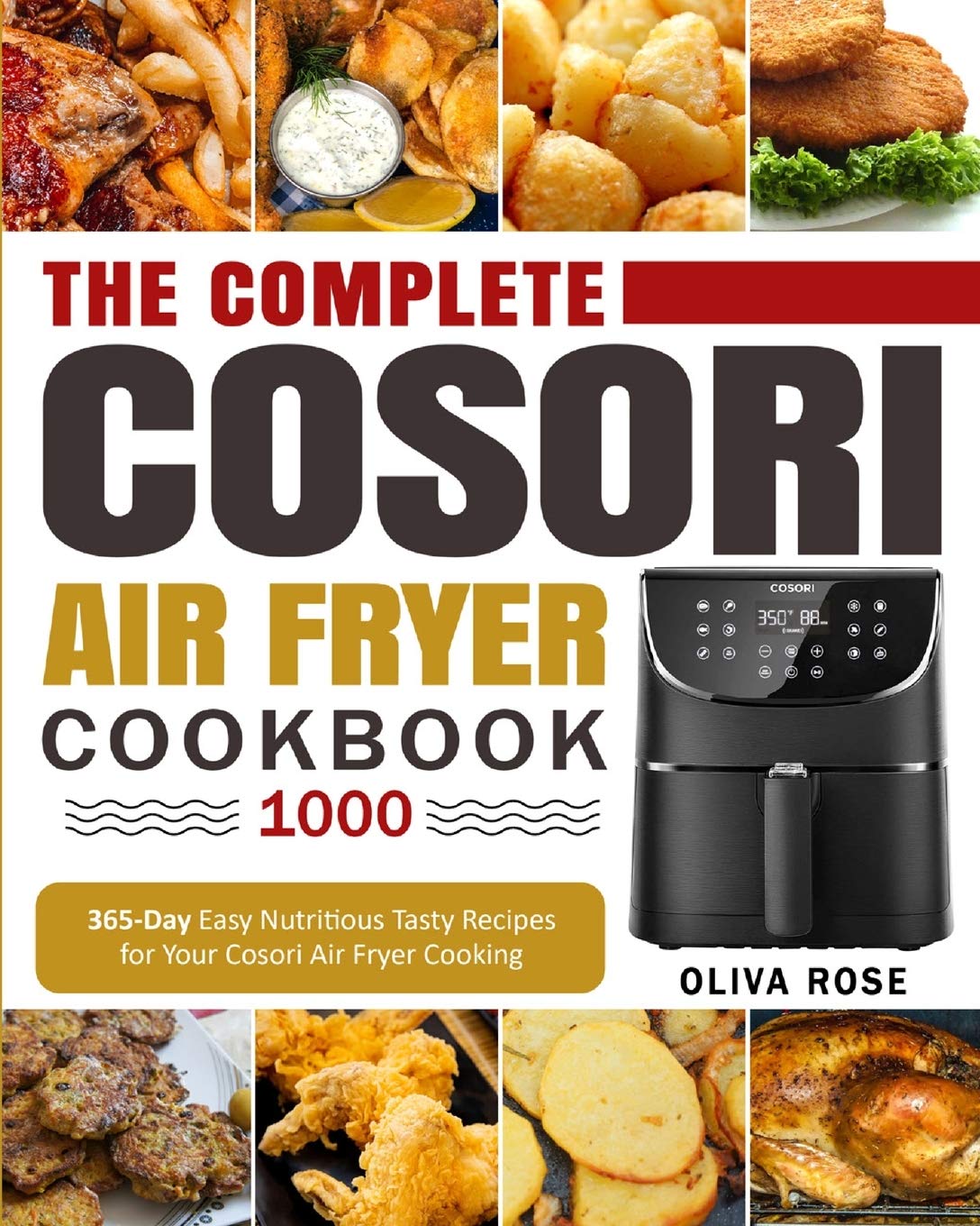 The Complete Cosori Air Fryer Cookbook 1000: 365-Day Easy Nutritious ...
