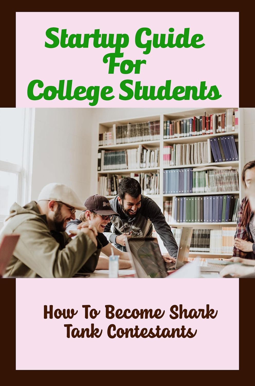 Startup Guide For College Students: How To Become Shark Tank ...