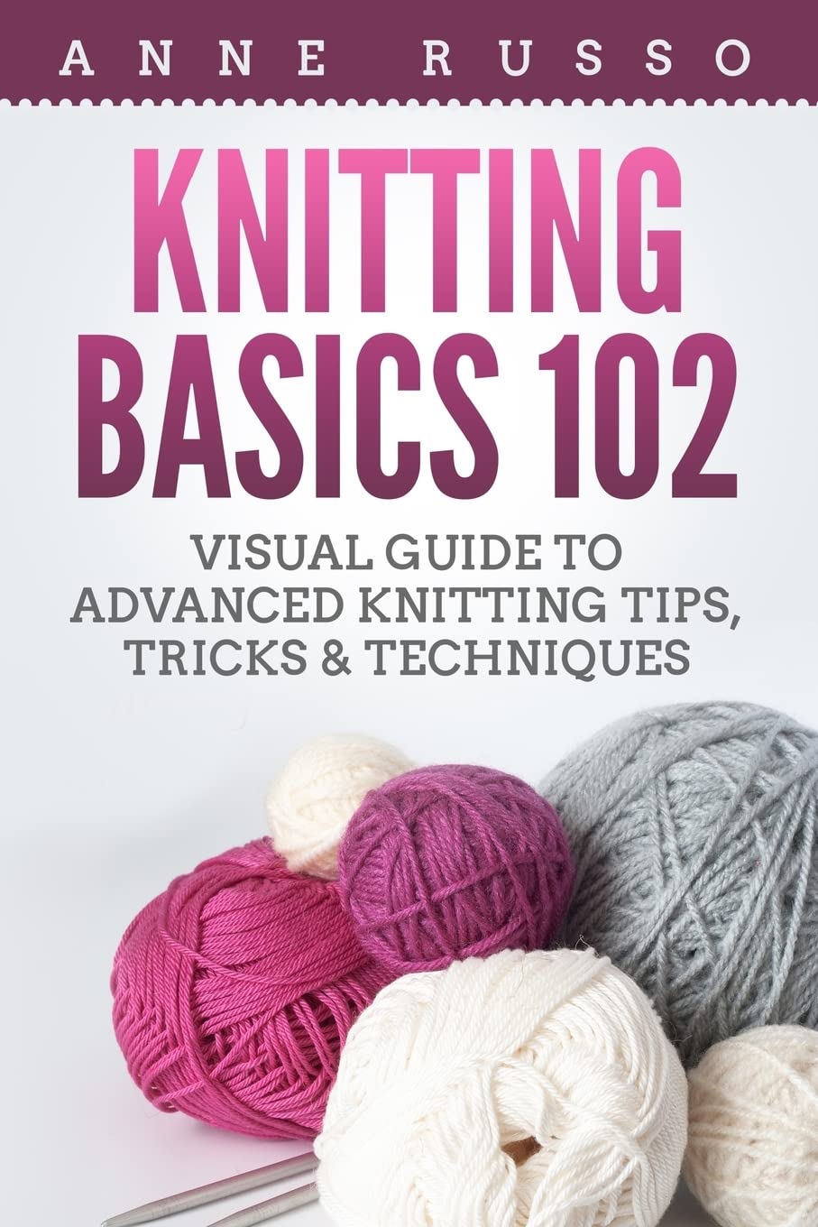 Knitting Basics 102: Visual Guide to Advanced Knitting Tips, Tricks ...