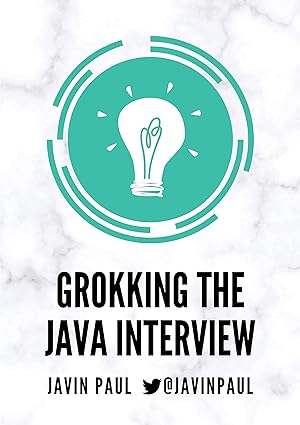 Grokking the Java Interview: Prepare for Java interviews by learning essential Core Java ...