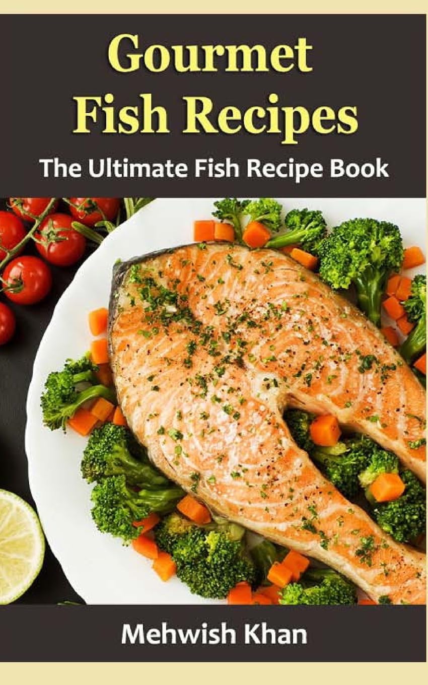 Gourmet Fish Recipes: The Ultimate Fish Recipe Book: Khan, Mehwish ...