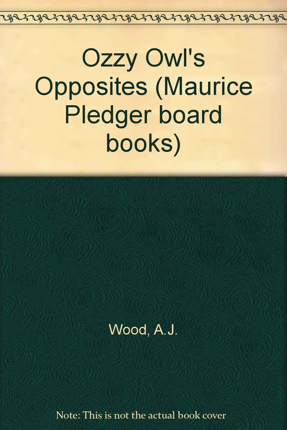 Ozzy Owl's Opposites (Maurice Pledger Board Books): A.J. Wood ...