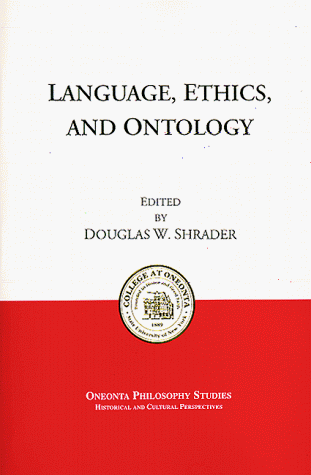 Language, Ethics, and Ontology: Shrader, Douglas W.: 9781883058746 ...