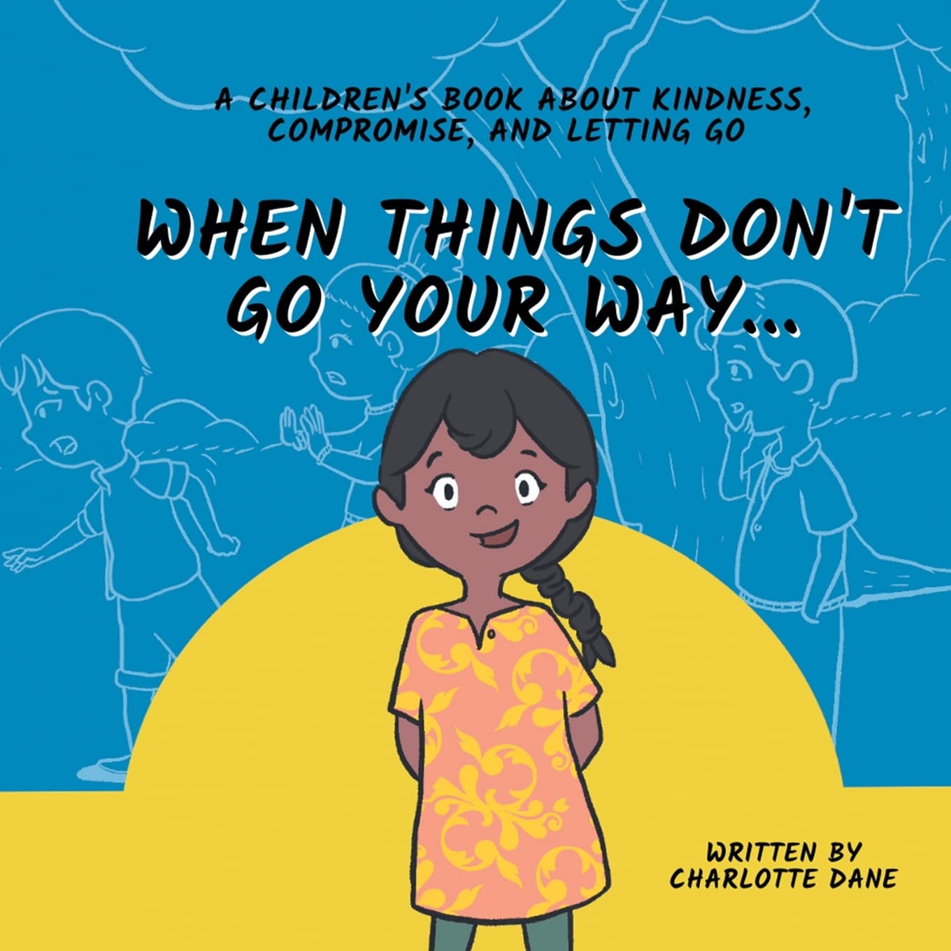 When Things Don't Go Your Way... A Children's Book About Kindness ...
