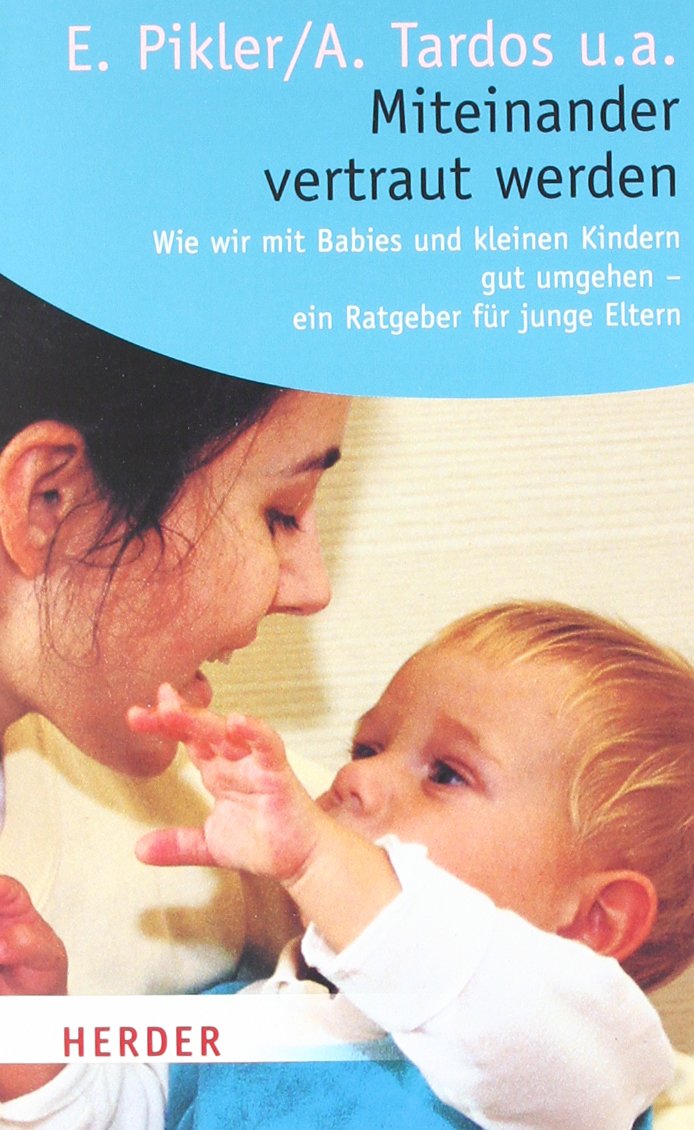 Miteinander vertraut werden: Wie wir mit Babys und kleinen Kindern gut ...