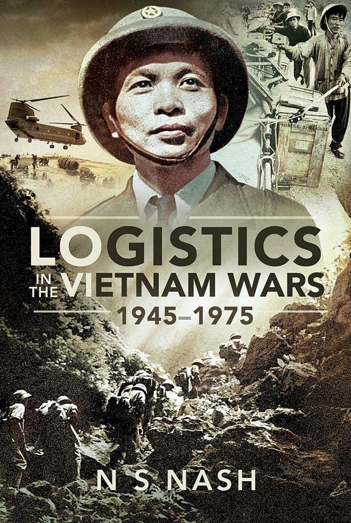 Logistics in the Vietnam Wars, 1945–1975: Nash, N S: 9781526757449 ...