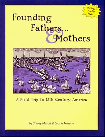 Founding Fathers... & Mothers: A Field Trip to 18th Century America ...