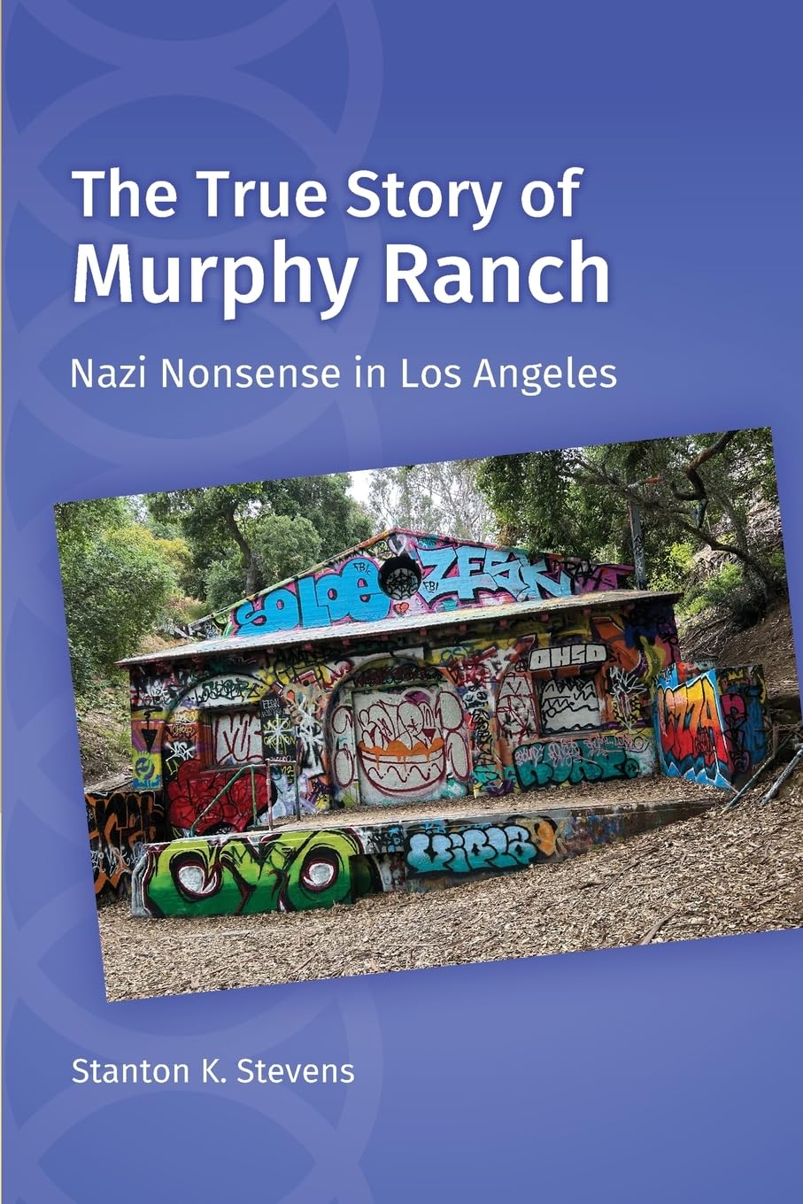 The True Story of Murphy Ranch: Nazi Nonsense in Los Angeles: Stevens ...