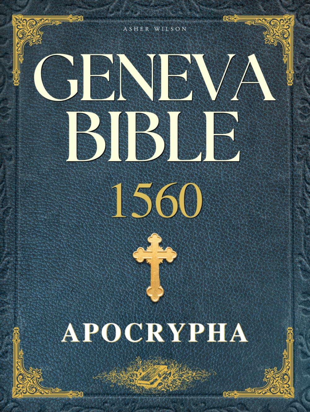Geneva Bible 1560 Edition with Apocrypha: Unveiling the Complete Sacred ...