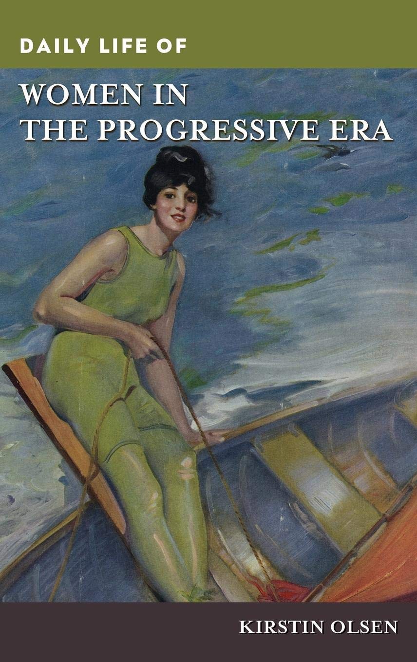 Daily Life of Women in the Progressive Era (The Greenwood Press Daily ...
