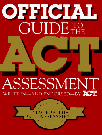 Official Guide to the Act Assessment: American College Testing Program ...