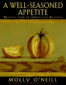 A Well-seasoned Appetite: Recipes from an American Kitchen: O'Neill ...