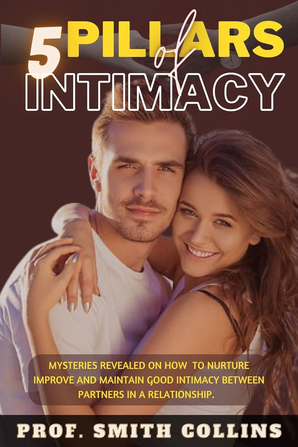 5 PILLARS OF INTIMACY: Mysteries Revealed On How To Nurture Improve and ...