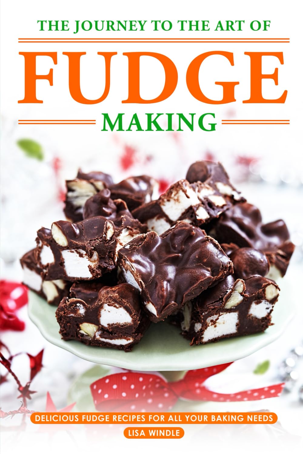 The Journey to The Art of Fudge Making: Delicious Fudge Recipes for All ...
