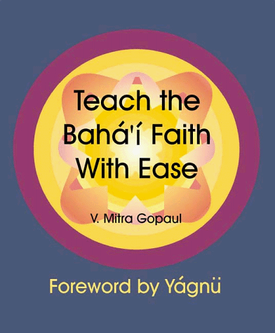 Teach the Baha'i Faith with Ease: Gopaul, V. Mitra: 9780968297605 ...