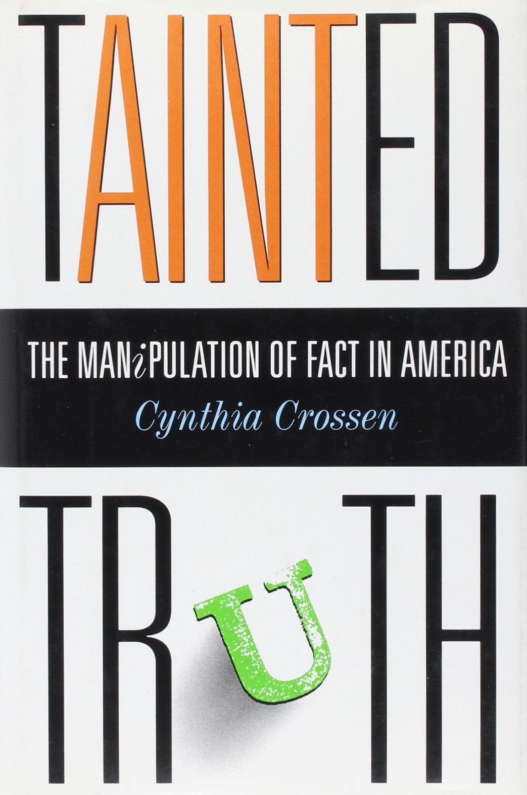TAINTED TRUTH: The Manipulation of Fact in America: Crossen, Cynthia ...