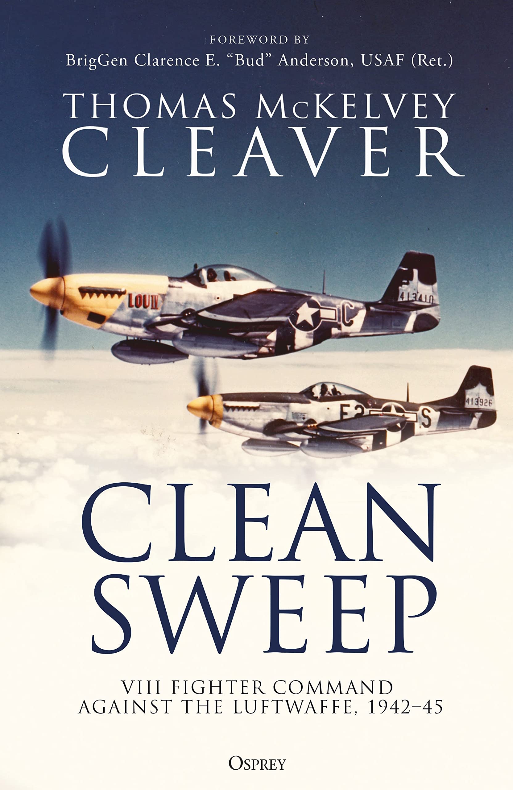 Clean Sweep: VIII Fighter Command against the Luftwaffe, 1942–45 ...