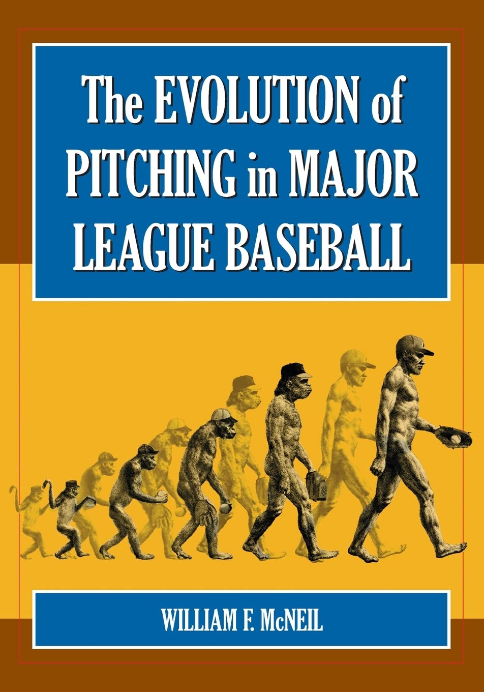 The Evolution of Pitching in Major League Baseball: McNeil, William F ...