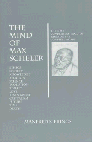 The Mind of Max Scheler: The First Comprehensive Guide Based on the ...