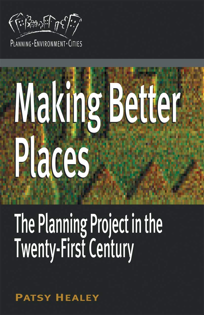 Making Better Places: The Planning Project in the Twenty-First Century ...