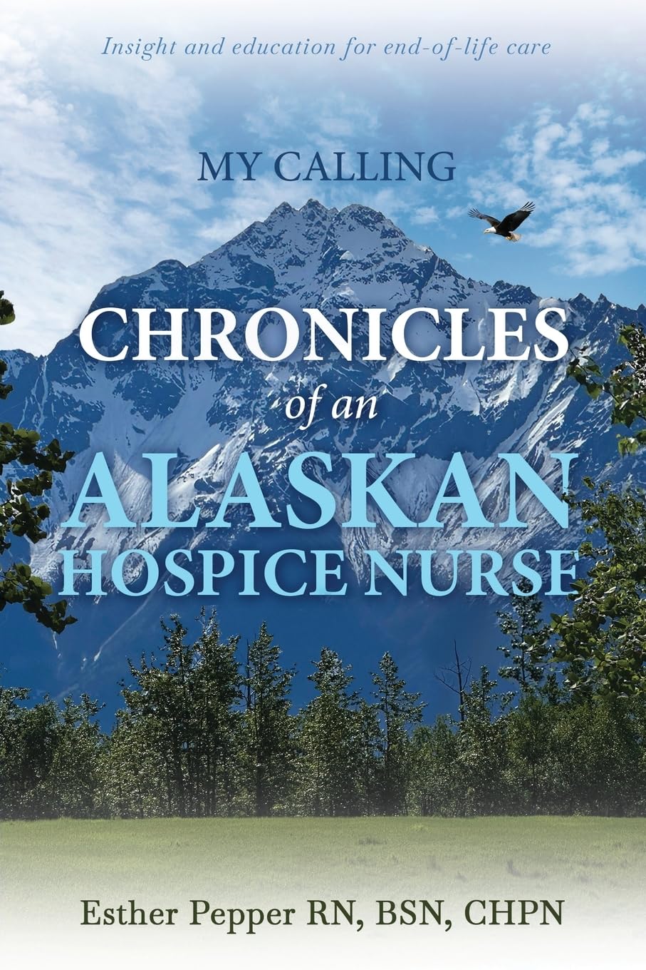 My Calling: Chronicles of an Alaskan Hospice Nurse: Pepper, Esther ...