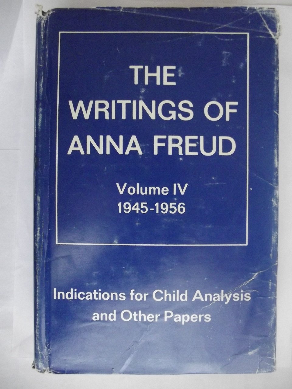 The Writings of Anna Freud, Vol. 4: Indications for Child Analysis and ...