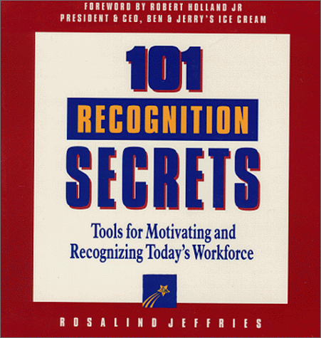 101 Recognition Secrets: Tools for Motivating and Recognizing Today's ...
