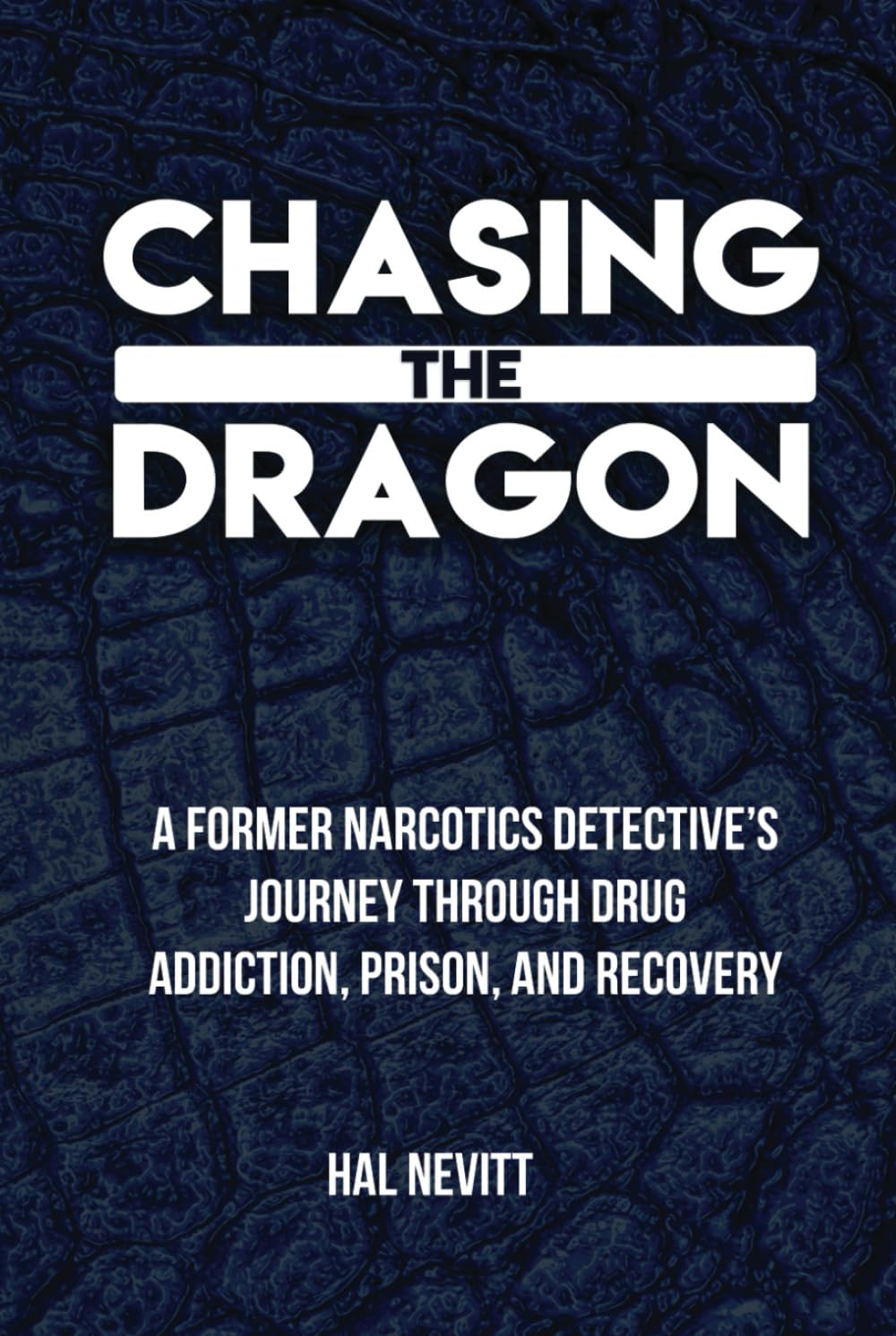 Chasing The Dragon: A Former Narcotics Detective’s Journey Through Drug ...