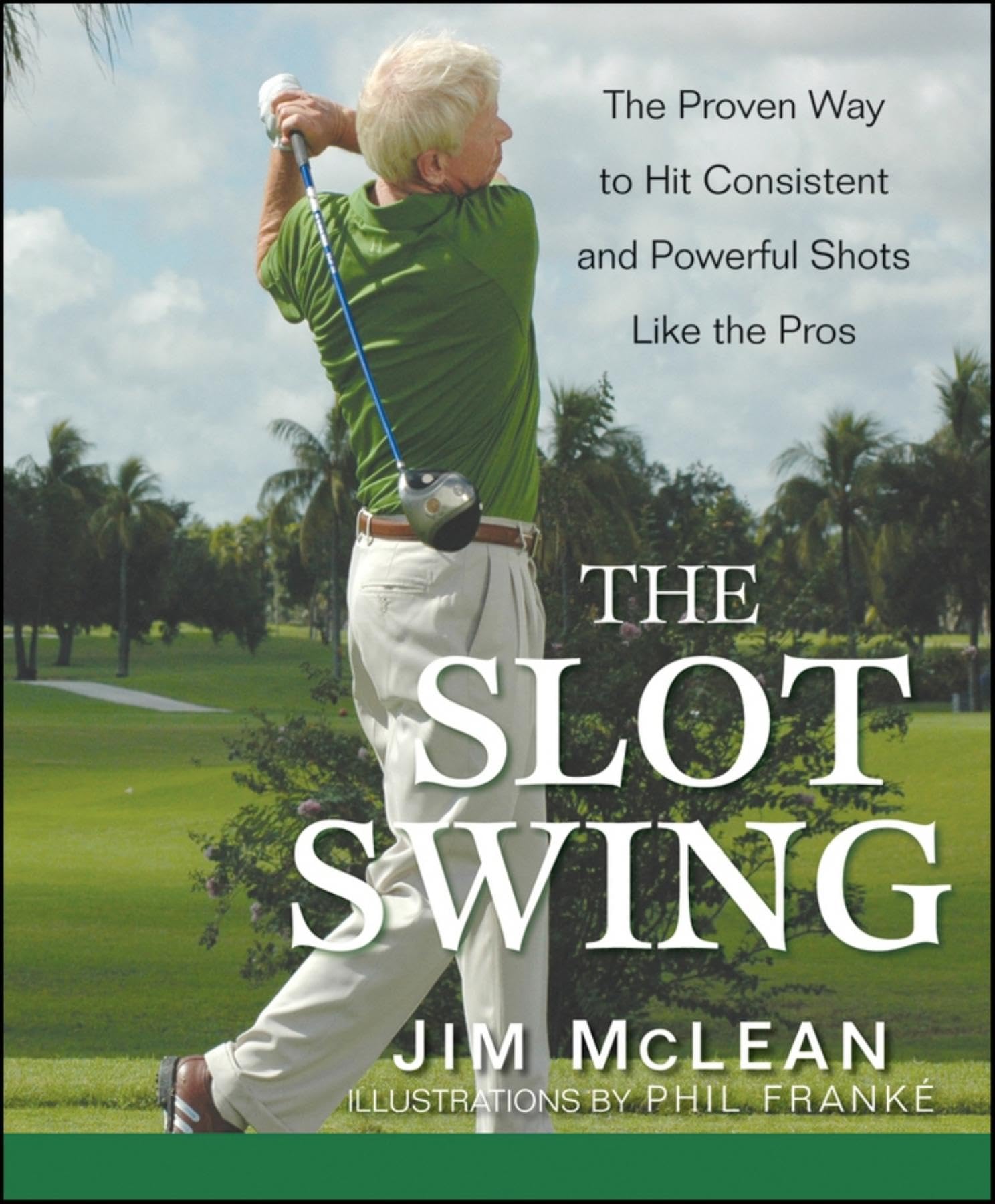 The Slot Swing: The Proven Way to Hit Consistent and Powerful Shots ...