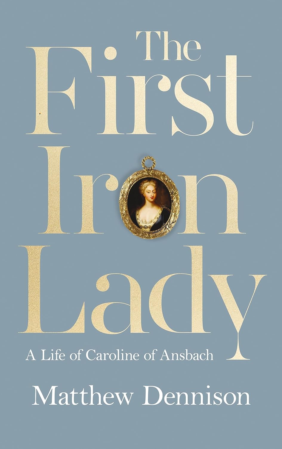 Amazon.com: The First Iron Lady: A Life of Caroline of Ansbach ...