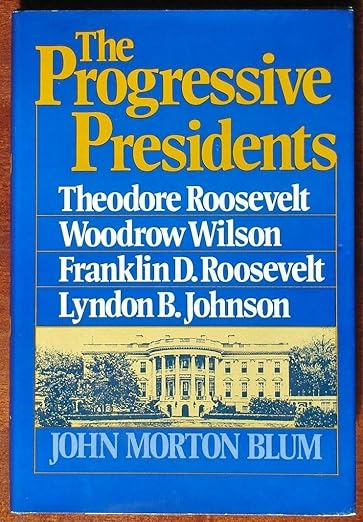 The Progressive Presidents: Theodore Roosevelt, Woodrow Wilson ...