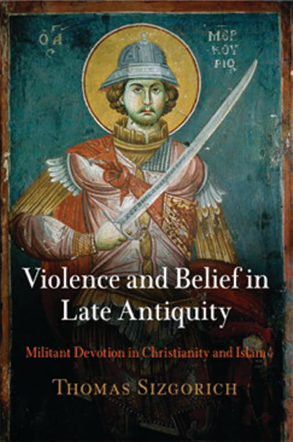 Violence and Belief in Late Antiquity: Militant Devotion in ...