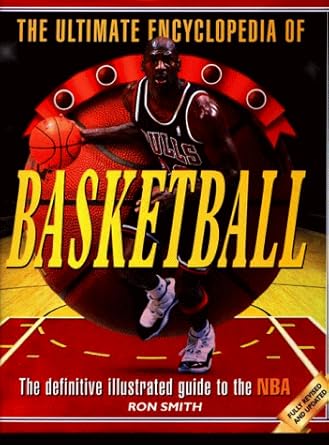 The Ultimate Encyclopedia of Basketball: The Definitive Illustrated ...