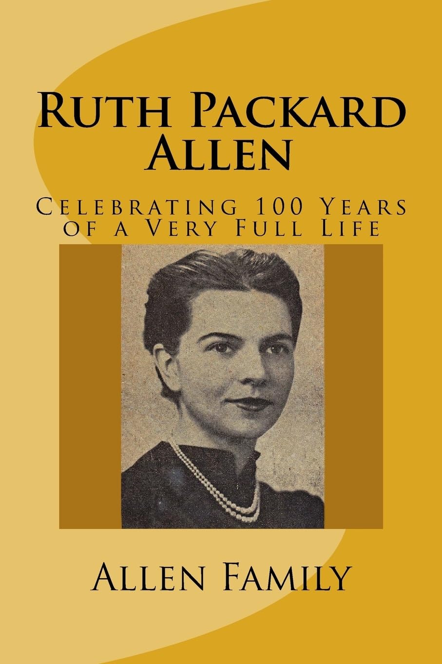 Ruth Packard Allen: Celebrating 100 Years of a Very Full Life: Family ...