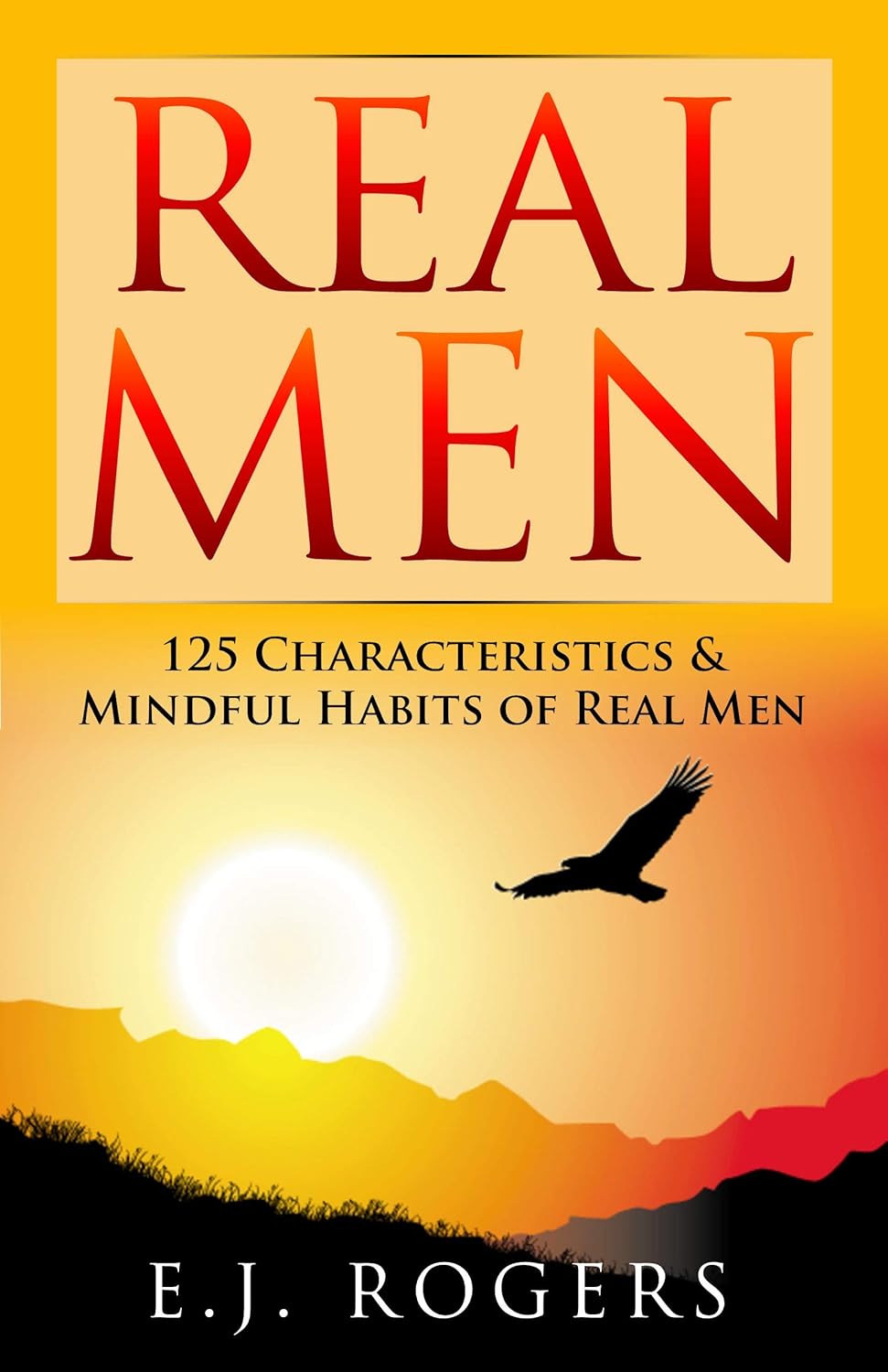 REAL MEN: 125 Characteristics & Mindful Habits of Real Men (Real Man ...