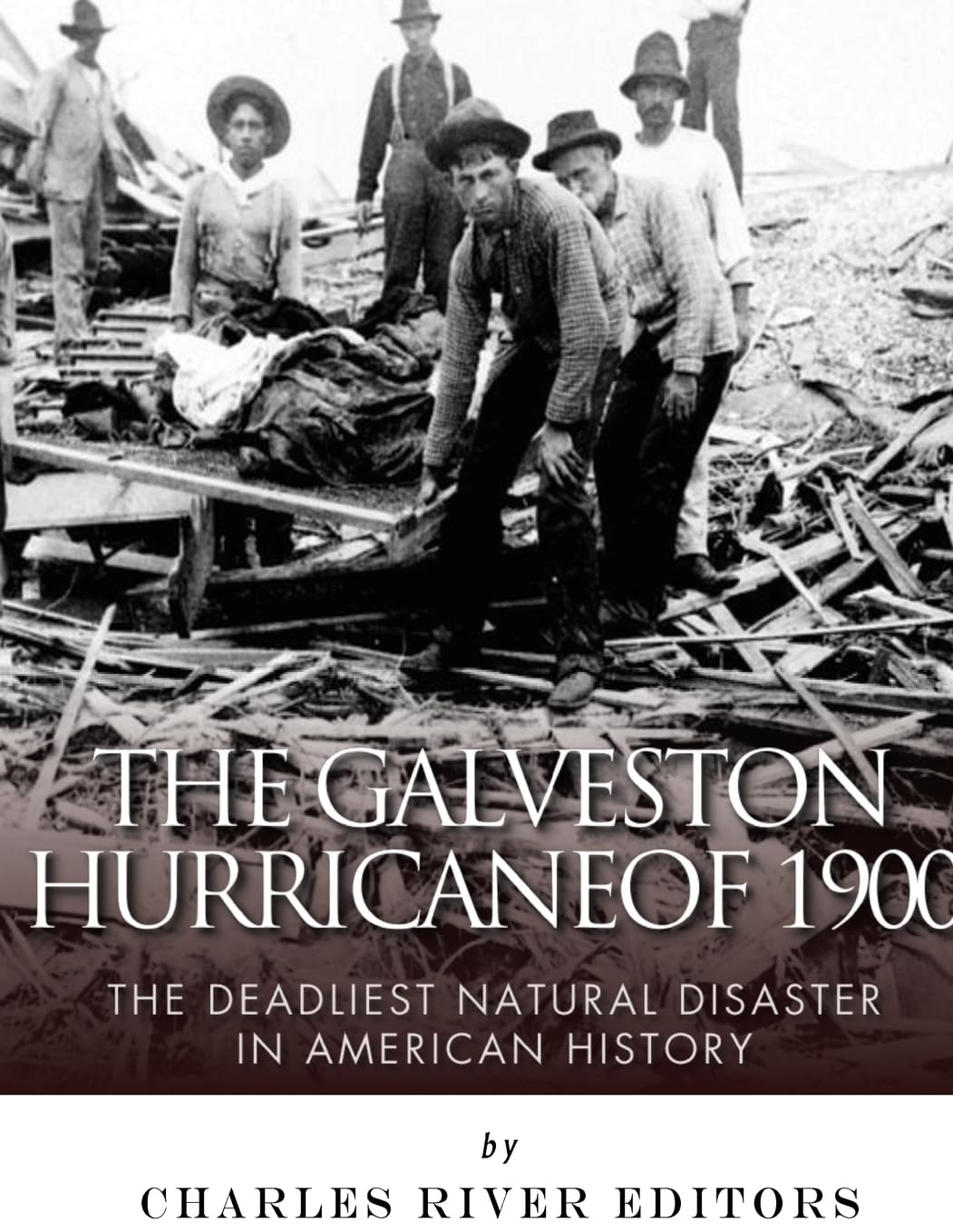 The Galveston Hurricane of 1900: The Deadliest Natural Disaster in ...
