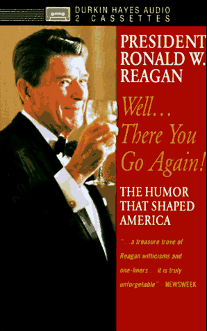 President Ronald W. Reagan: Well...There You Go Again! Humor That ...