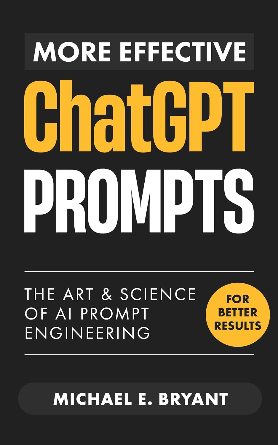 Amazon.com: More Effective ChatGPT Prompts: The Art and Science of Ai ...