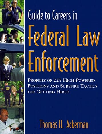 Guide to Careers in Federal Law Enforcement : Profiles of 225 High ...