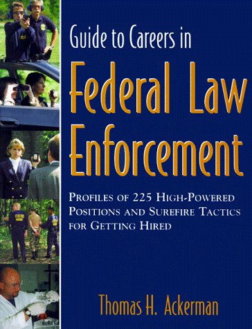 Guide to Careers in Federal Law Enforcement : Profiles of 225 High ...