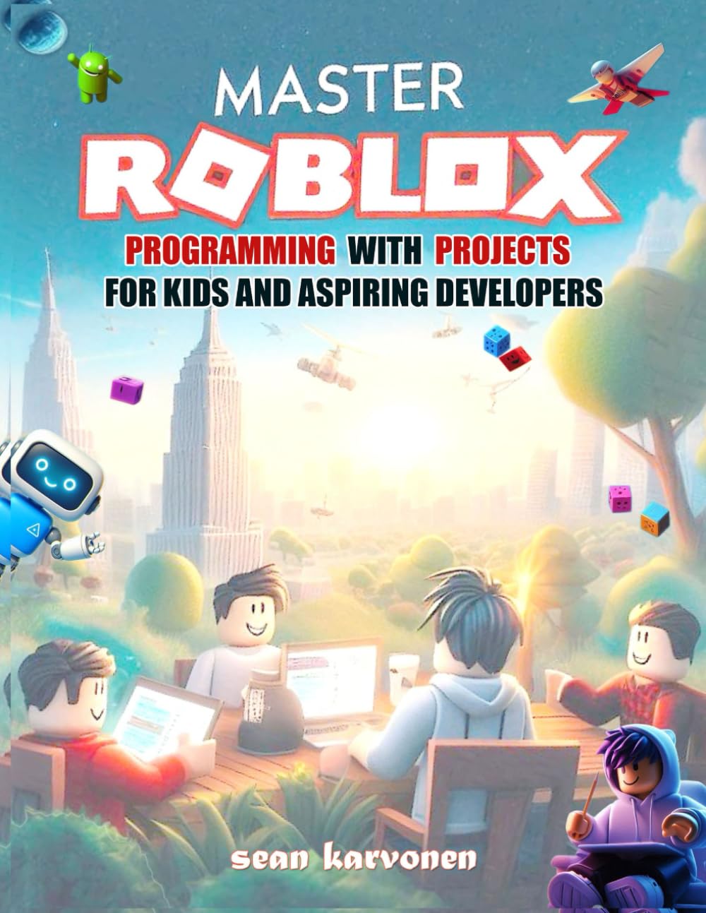Master Roblox Programming with Projects for Kids and Aspiring Developers: Basics to Advanced ...