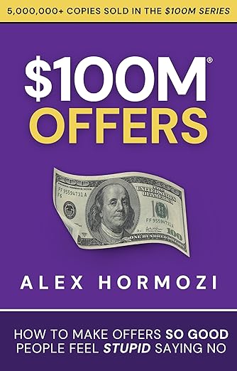 Amazon.com: $100M Offers: How To Make Offers So Good People Feel Stupid ...