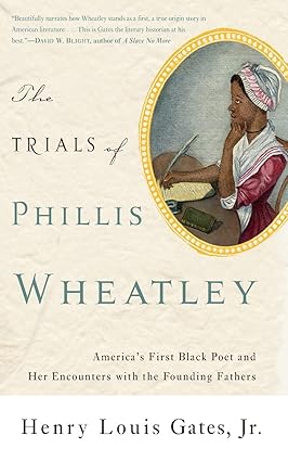 The Trials of Phillis Wheatley: America's First Black Poet and Her ...