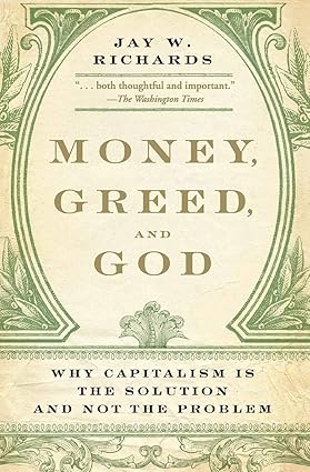 Money, Greed, and God: Why Capitalism Is the Solution and Not the ...