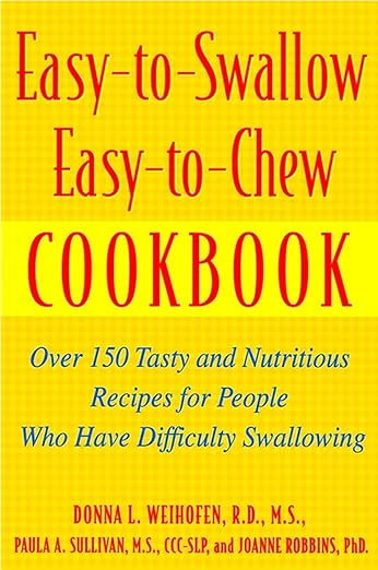 Easy-To-Swallow, Easy-To-Chew Cookbook: Over 150 Tasty and Nutritious ...